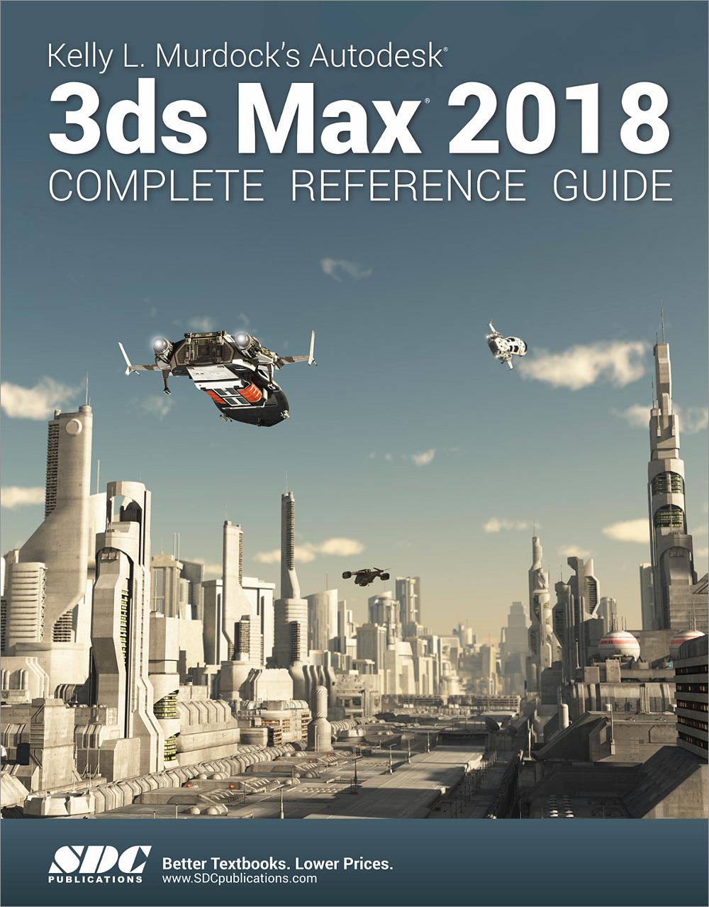 Kelly L. Murdock's Autodesk 3ds Max 2018 Complete Reference Guide, Book 9781630571078 - SDC ...