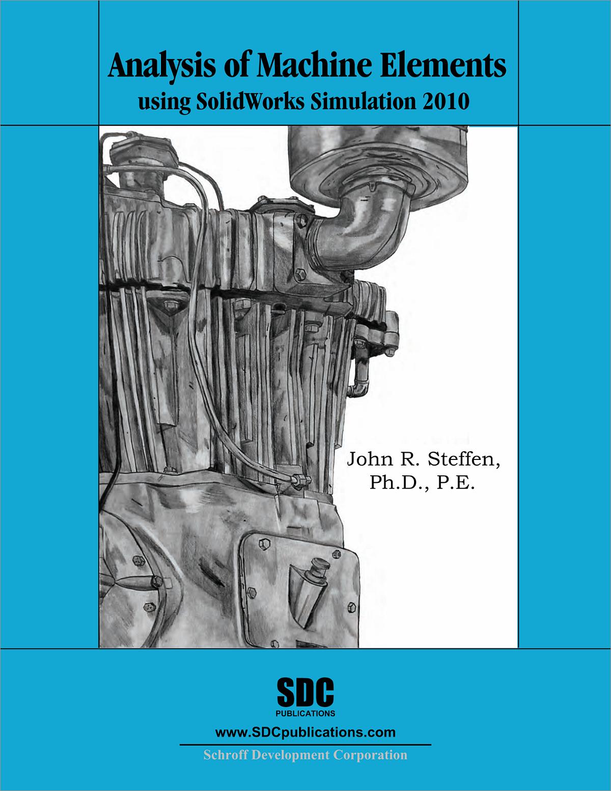Analysis of Machine Elements Using SolidWorks Simulation 2010, Book 9781585035694 - SDC Publications
