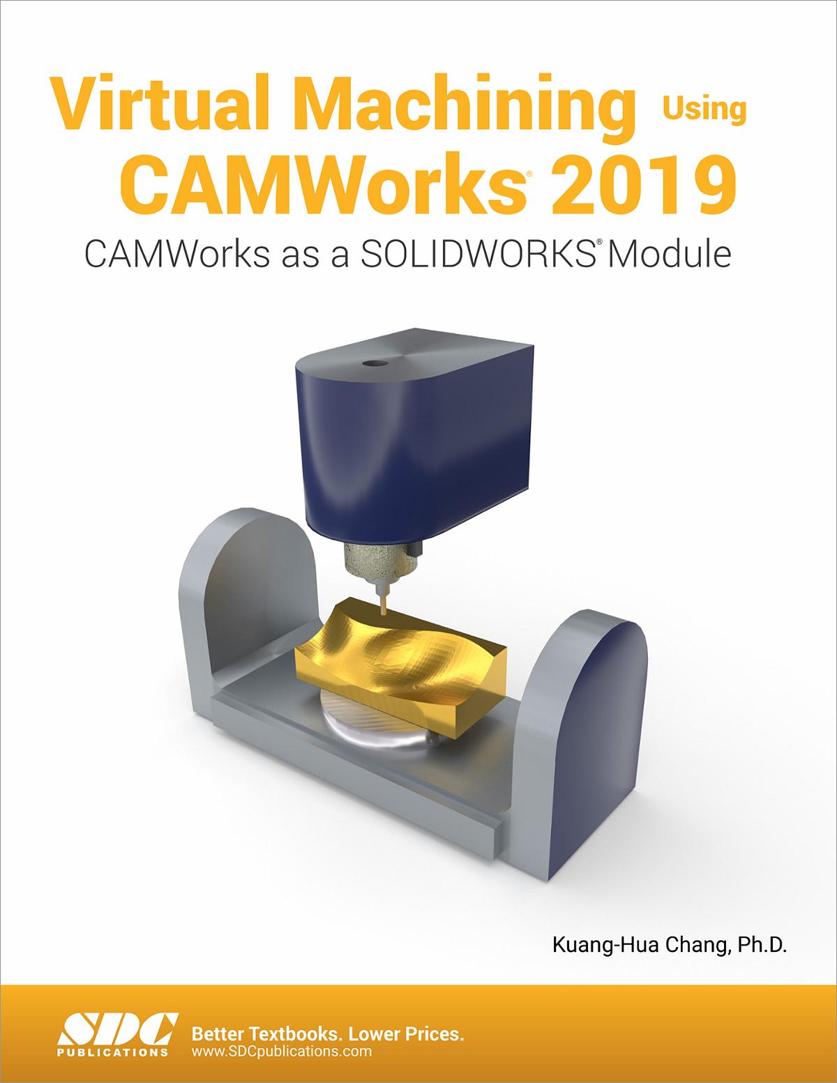 Virtual Machining Using CAMWorks 2019, Book 9781630572310 - SDC ...