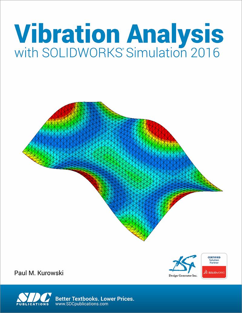 Vibration Analysis with SOLIDWORKS Simulation 2016, Book 9781630570125 ...