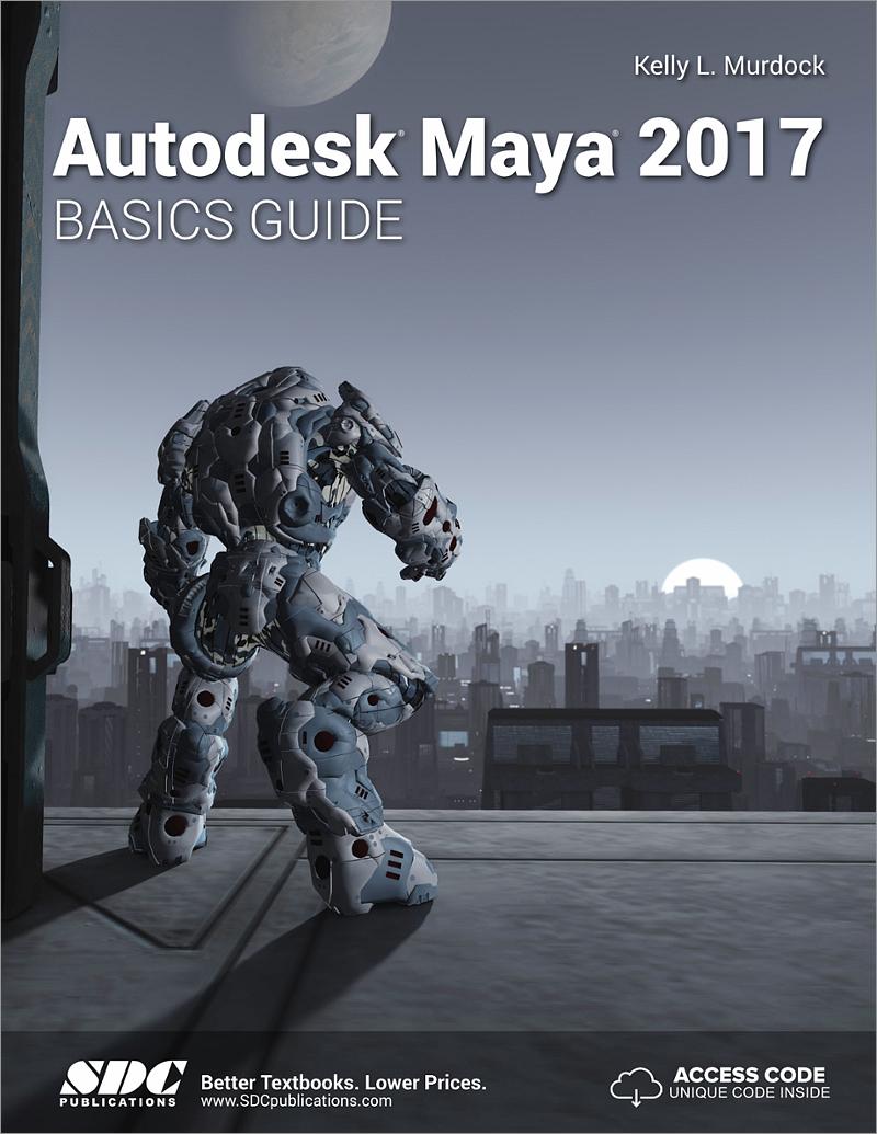 Autodesk Maya 2017 Basics Guide, Book 9781630570354 - SDC Publications