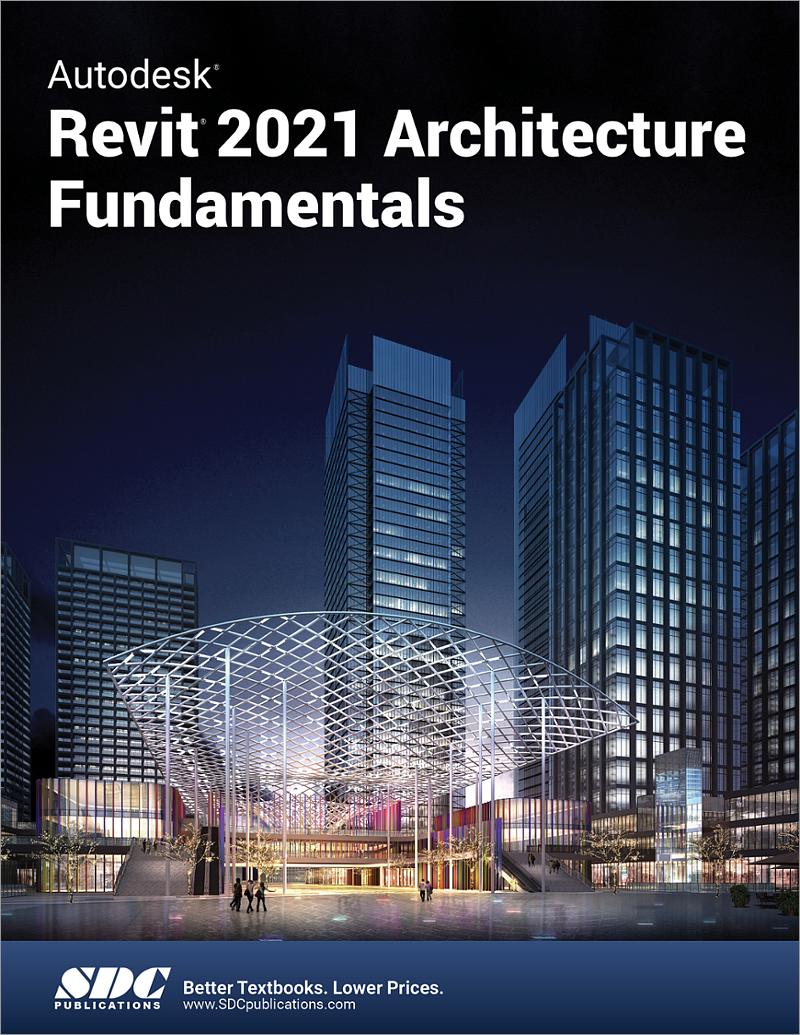 Autodesk Revit 2021 Architecture Fundamentals Book 9781630573355 SDC