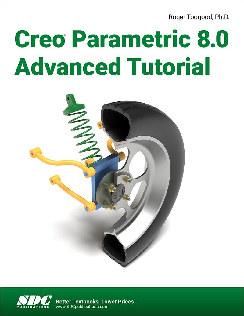 Creo Parametric 8.0 Advanced Tutorial, Book 9781630574611 - SDC ...